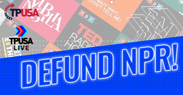 DEFUND NPR! :TPUSA
