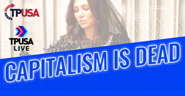 Capitalism is DEAD :TPUSA