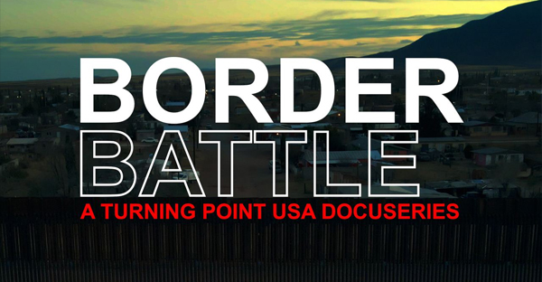 Turning Point USA Releases Border Battle: Detailing the 'War' Raging on ...